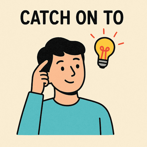 catch on to meaning and examples | Developer's blog